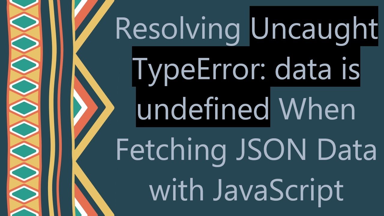Resolving Uncaught TypeError: data is undefined When Fetching JSON Data with JavaScript