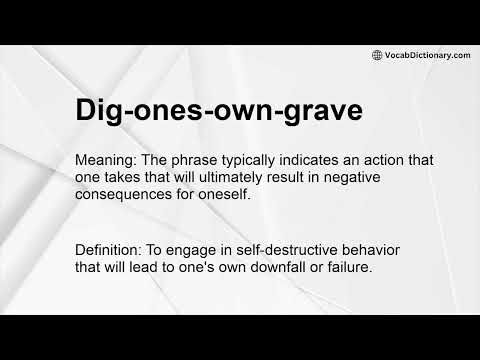 Dig-ones-own-grave Meaning