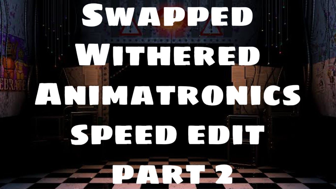 [speed edit] Swapped Withered Animatronics Part 2