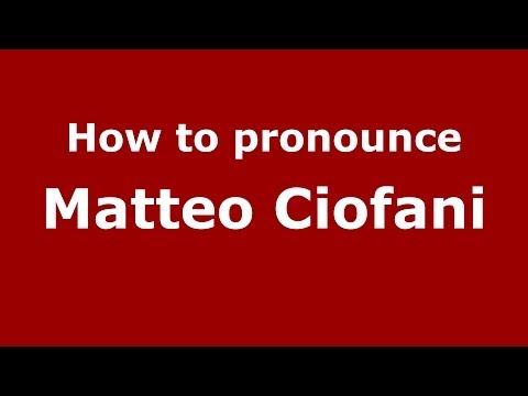 How to pronounce Matteo Ciofani (Italian/Italy) - PronounceNames.com