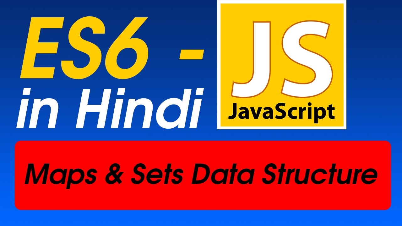 #17 Maps & Sets Data Structure in ES6 | ES6 JavaScript Tutorial For Beginners in Hindi