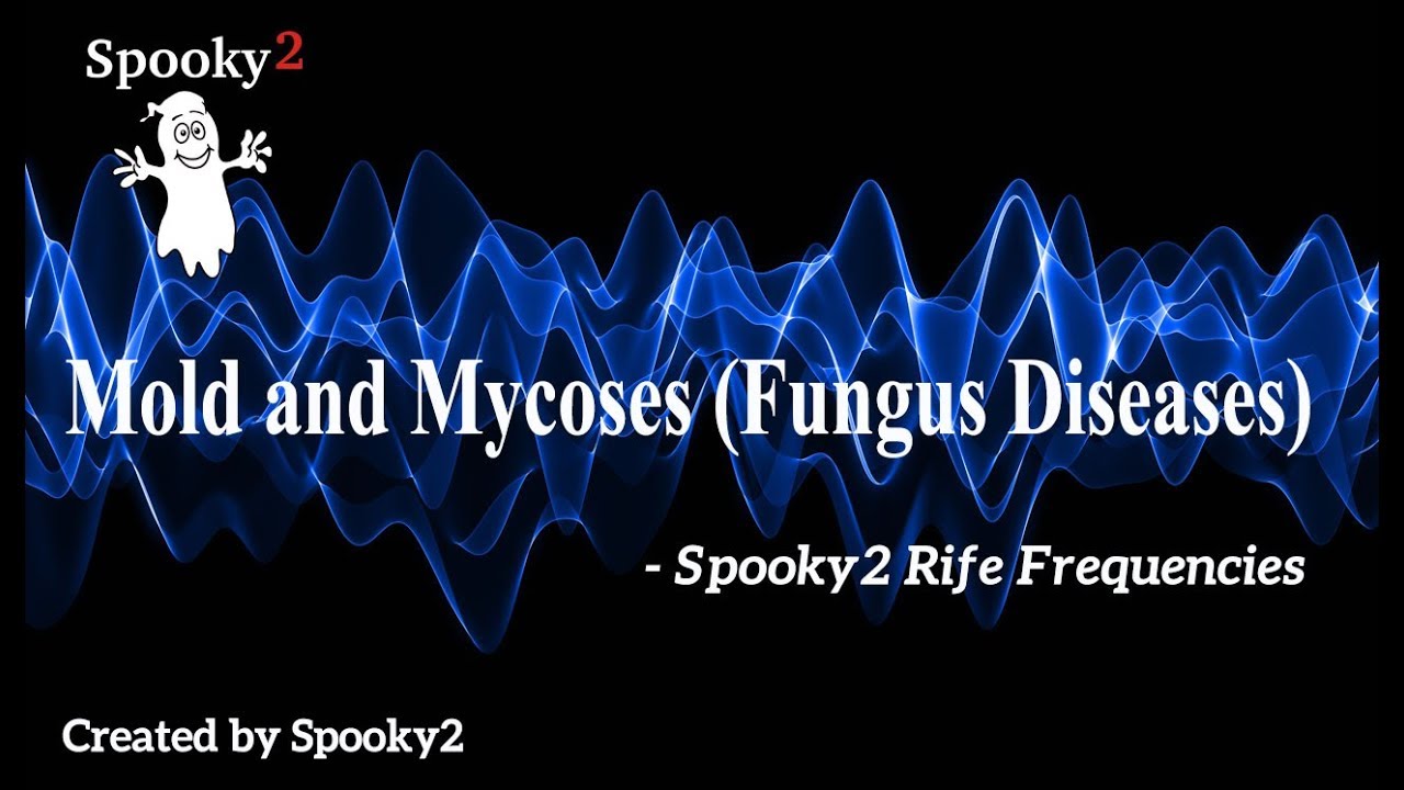 Mold and Mycoses Fungus Diseases - Spooky2 Rife Frequencies
