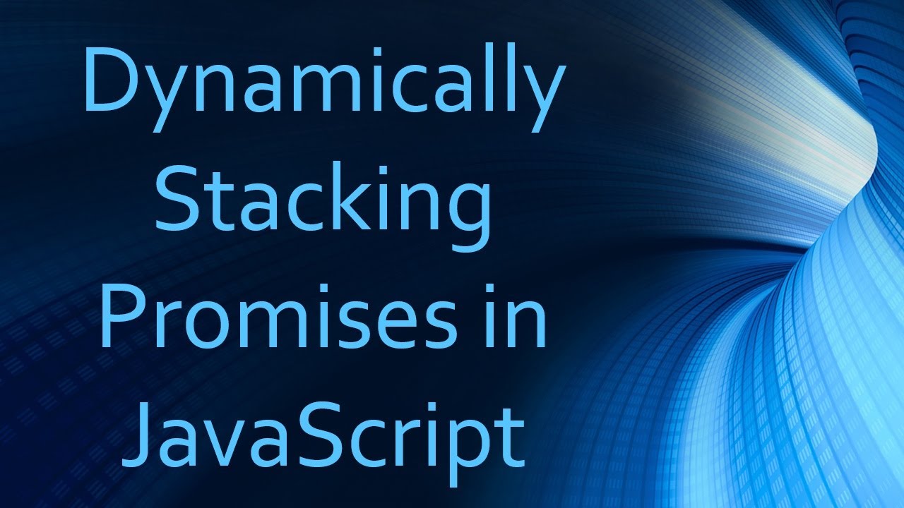 Dynamically Stacking Promises in JavaScript