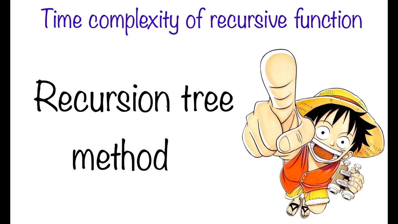 Time complexity of Recursive function ( Recursion Tree method )