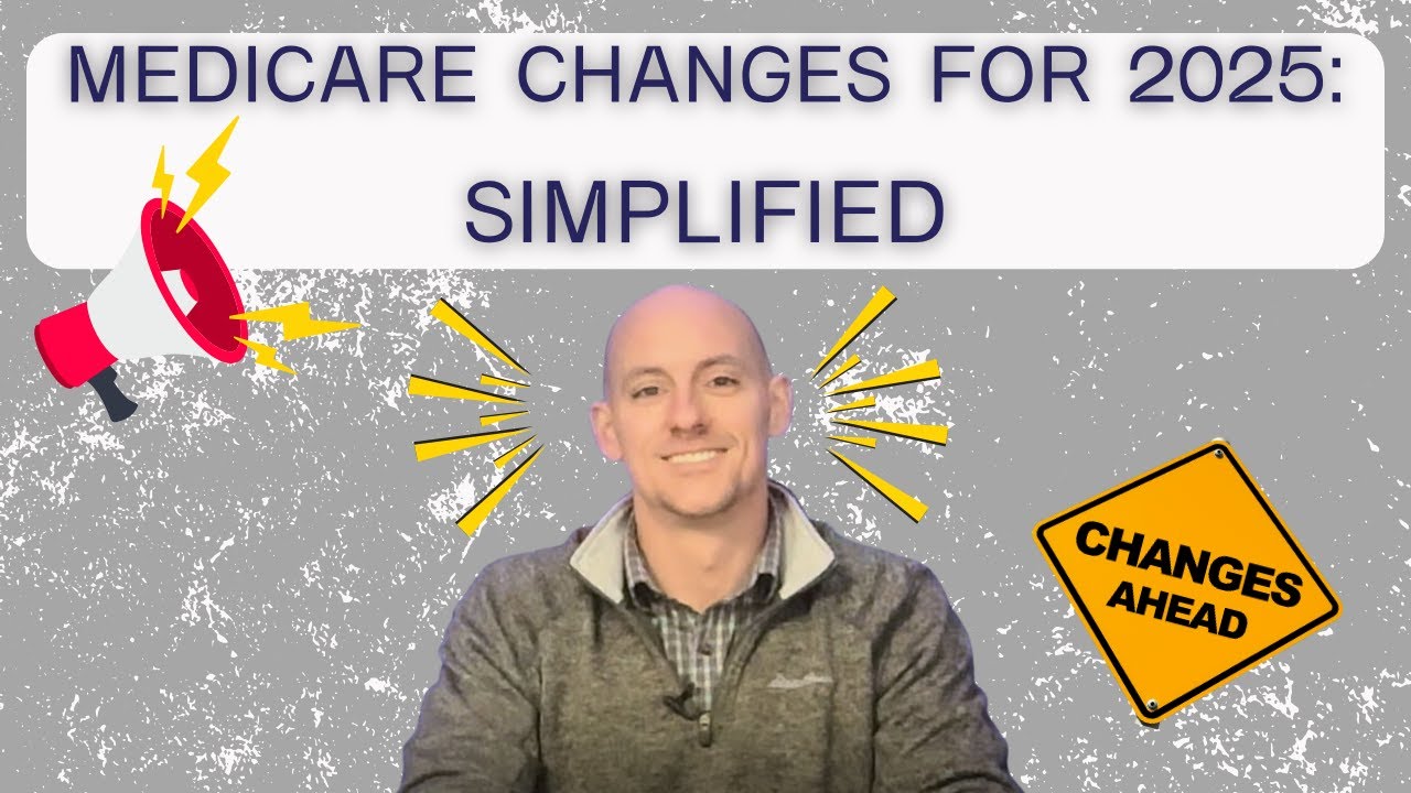 Medicare Changes for 2025: Simplified