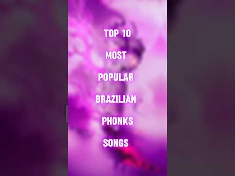 Top 10 most popular Brazilian phonks songs 
