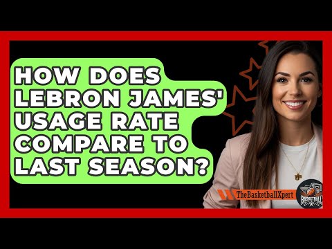 How Does LeBron James' Usage Rate Compare to Last Season? | The Basketball Xpert News