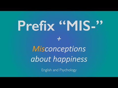 Prefix Mis- in English. Use in talking about Misconceptions about happiness