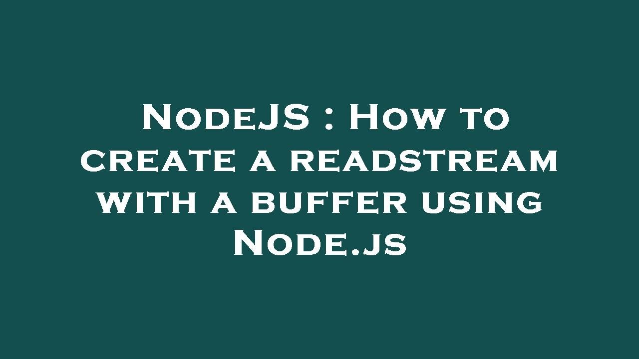 NodeJS : How to create a readstream with a buffer using Node.js