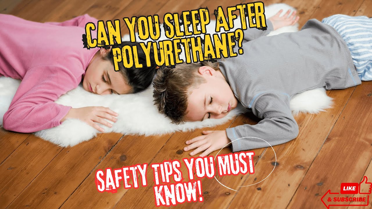 Can You Sleep in the House After Polyurethane Safety Tips & What You Need to Know!