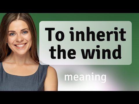 Understanding "To Inherit the Wind": A Deep Dive into Its Meaning
