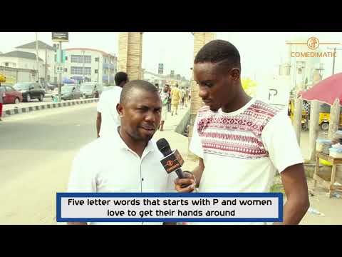 Five letter word that starts with P and women love to get their hands around: VOXPOP COMEDIMATIC