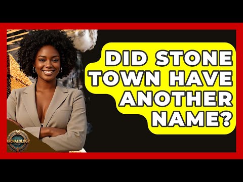 Did Stone Town Have Another Name? - Archaeology Quest