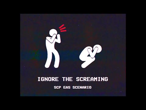 Ignore The Screaming - SCP EAS SCENARIO