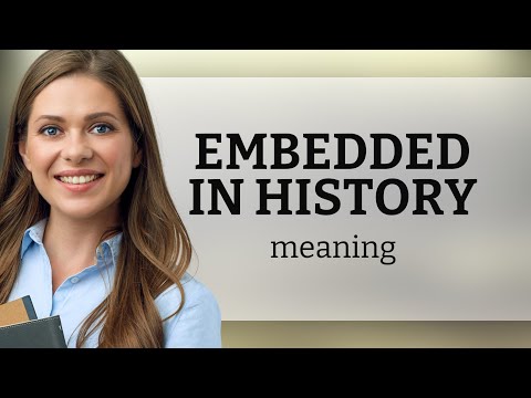 Embedded in History: Unraveling the Meaning