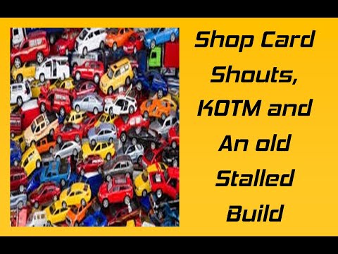 Shop Card Shouts, Salvino KOTM and an old stalled build
