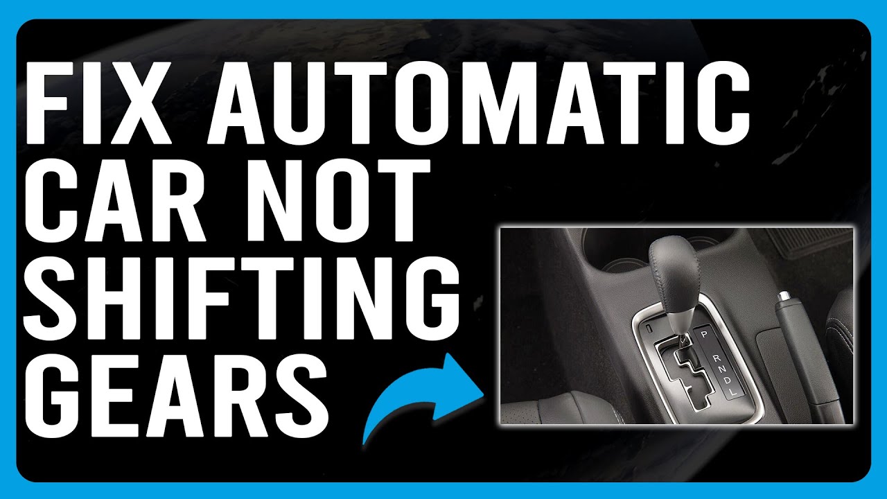 How To Fix Automatic Car Not Shifting Gears (Why Is Your Automatic Car Not Shifting Gears?)