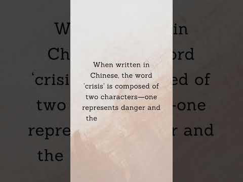 When written in Chinese, the word ‘crisis’ is composed of two characters