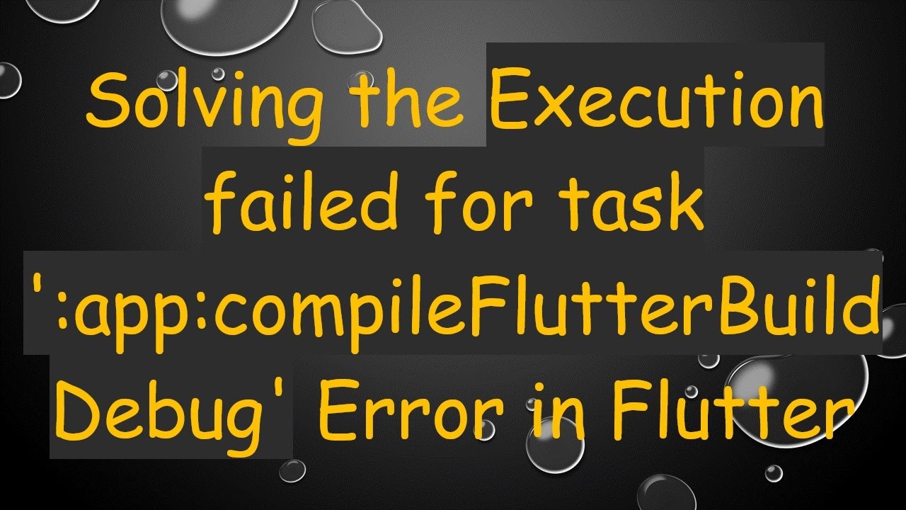 Solving the Execution failed for task ':app:compileFlutterBuildDebug' Error in Flutter