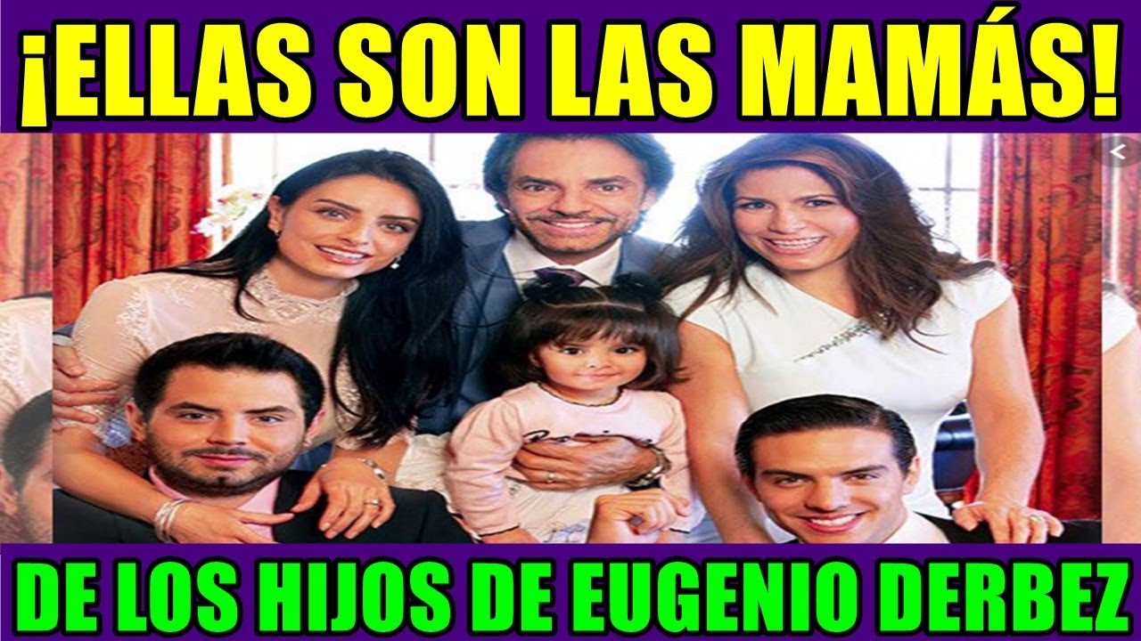 ELLAS SON LAS MAMÁS DE LOS HIJOS DE EUGENIO DERBEZ