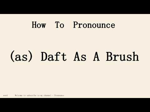 How to pronounce (as) Daft As A Brush in english.Start with A.