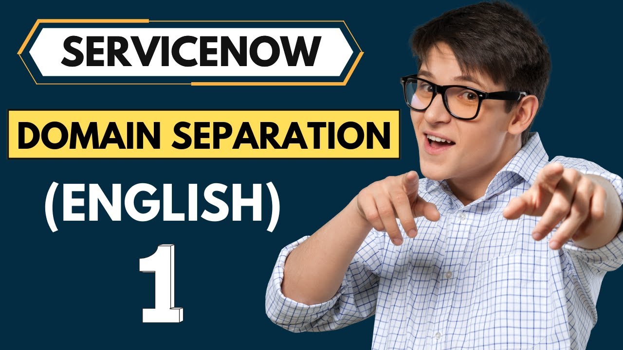 ServiceNow Domain Separation Tutorial | Domain Separation Overview