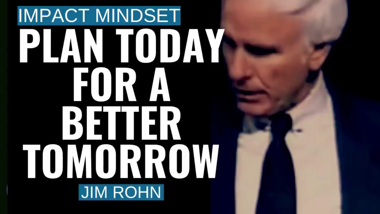 Plan today for a better tomorrow  Jim Rohn