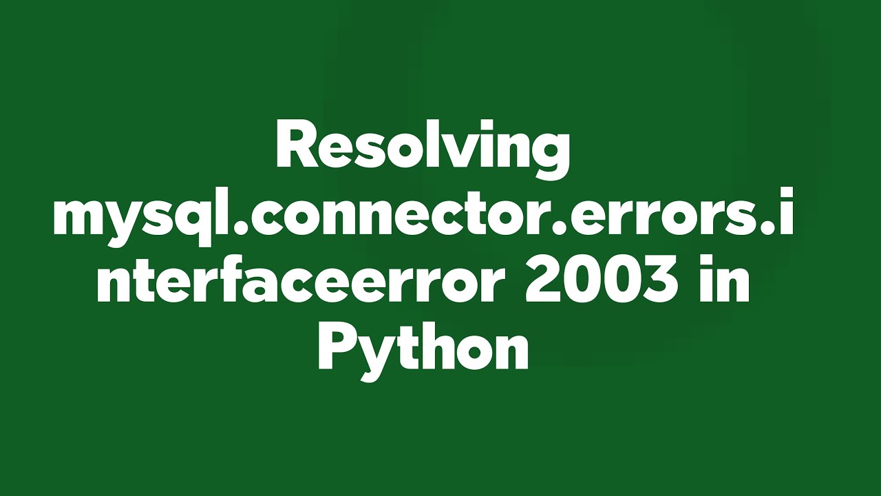 Resolving mysql.connector.errors.interfaceerror 2003 in Python