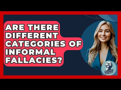 Are There Different Categories Of Informal Fallacies? - Philosophy Beyond