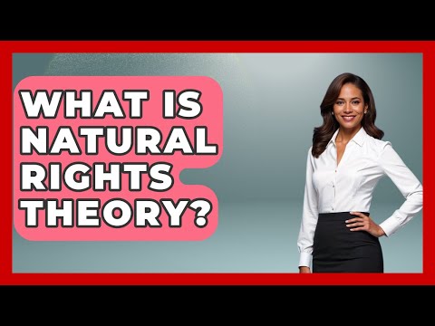 What Is Natural Rights Theory? - Making Politics Simple