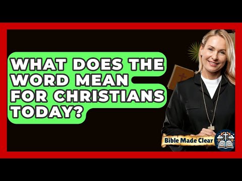 What Does The Word Mean For Christians Today? - BibleMadeClear.com