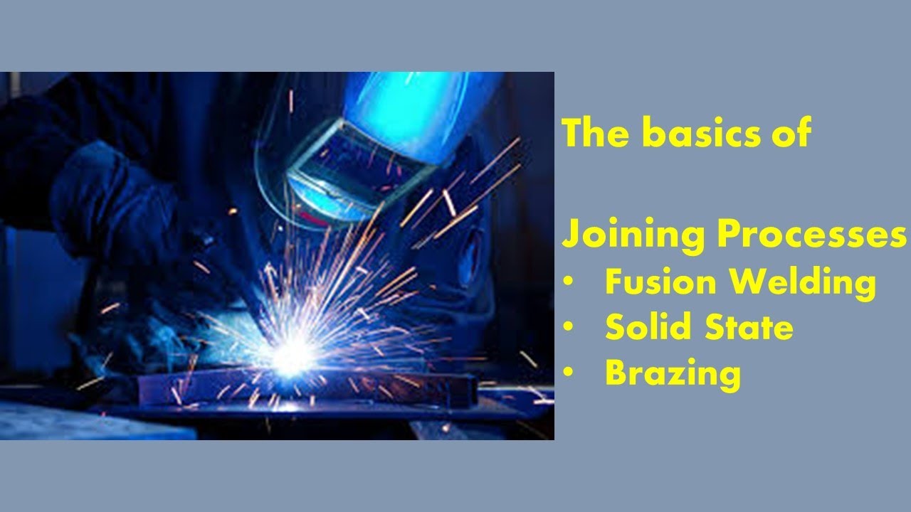 Joining Basics (Part 1: Solid State, Fusion, Brazing)