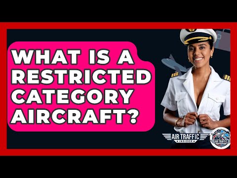 What Is A Restricted Category Aircraft? - Air Traffic Insider