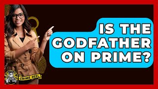 Is The Godfather On Prime? - The Crime Reel
