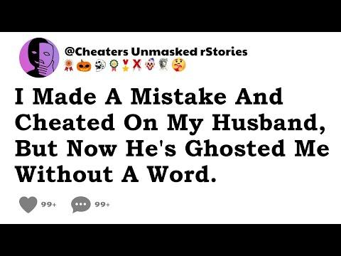 I Made A Mistake And Cheated On My Husband, But Now He's Ghosted Me Without A Word - Reddit Stories