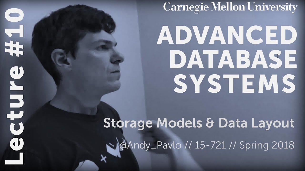 CMU Advanced Database Systems - 10 Storage Models & Data Layout (Spring 2018)