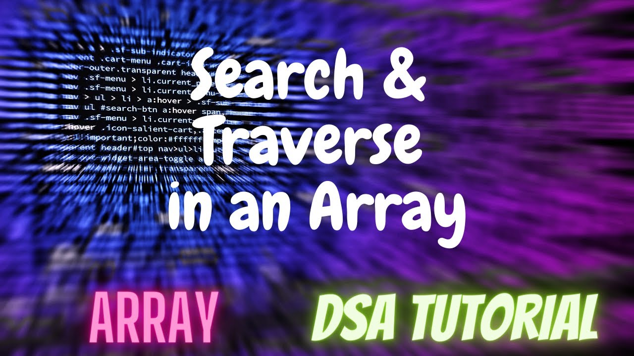 5. Search and Traverse in an Array | DSA Tutorial