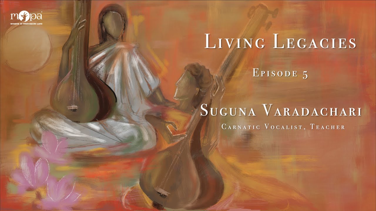 Living Legacies l Episode 5 l Suguna Varadachari l Carnatic Musician & Teacher l MOPA