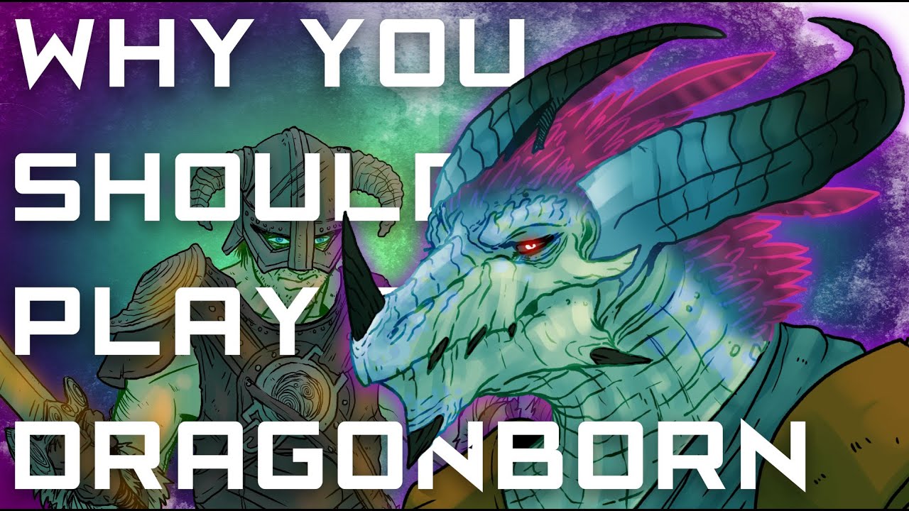 Why you should play a Dragonborn!