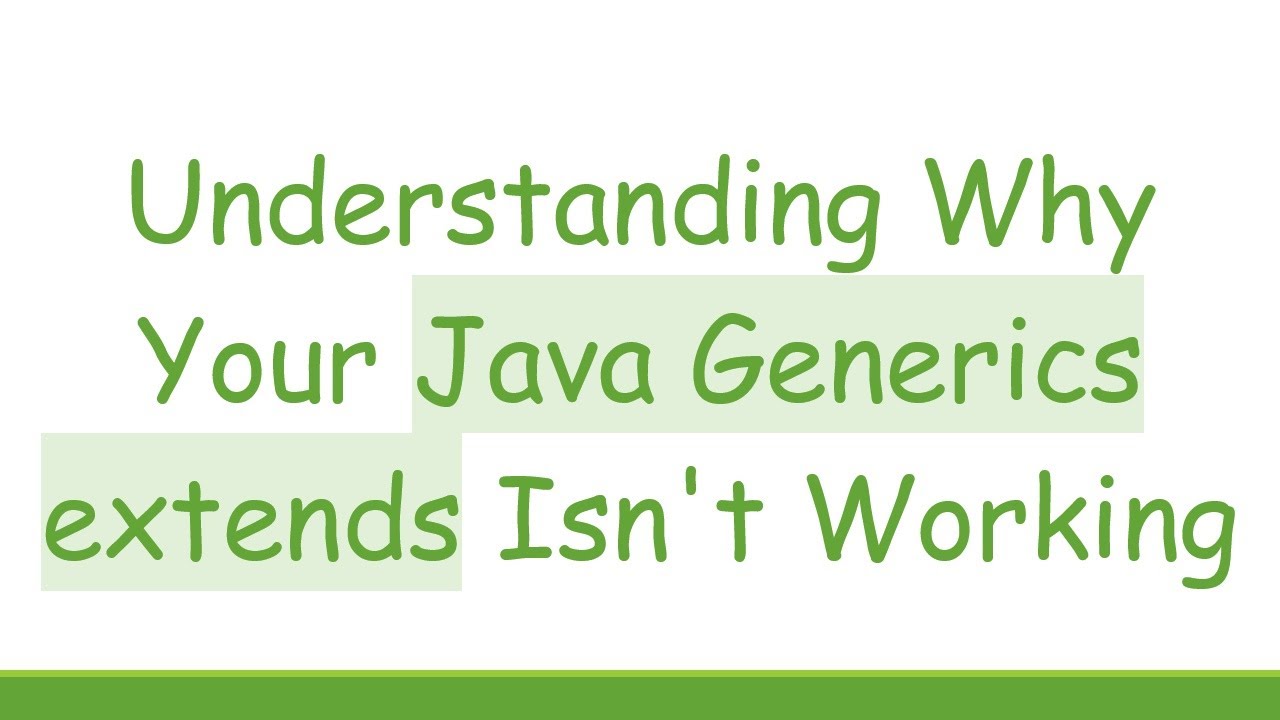 Understanding Why Your Java Generics extends Isn't Working