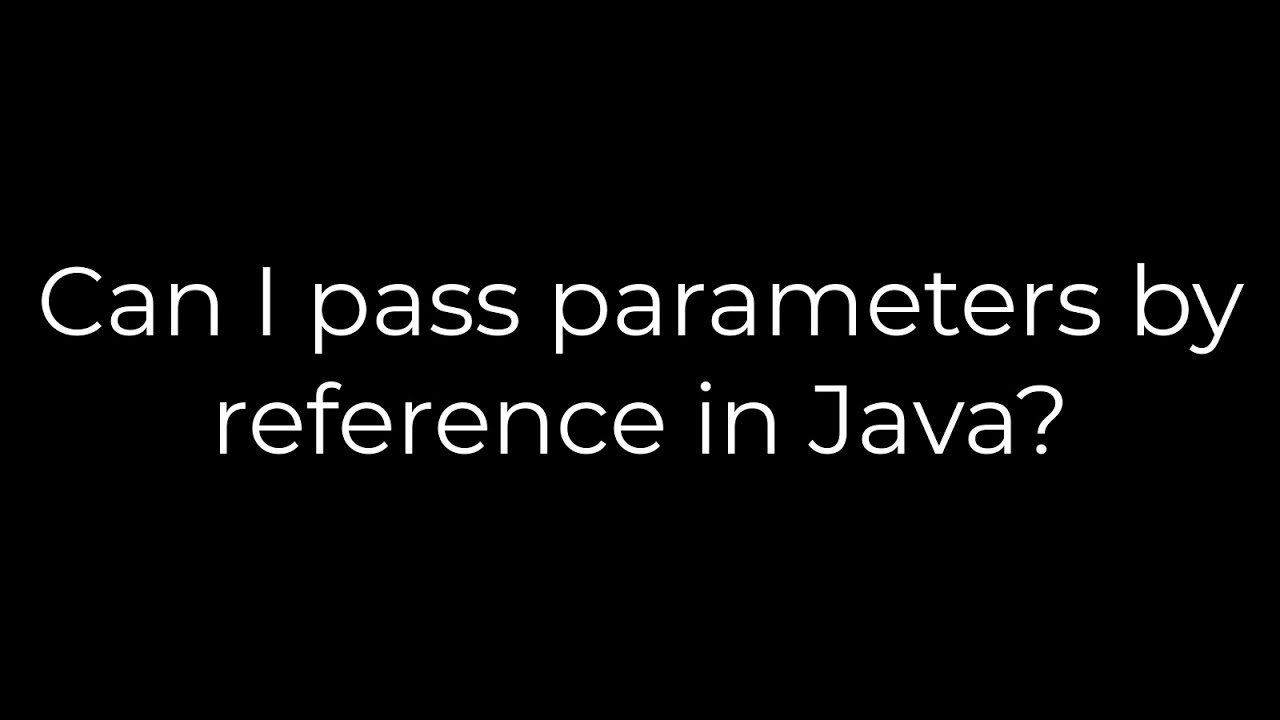 Java :Can I pass parameters by reference in Java?(5solution)