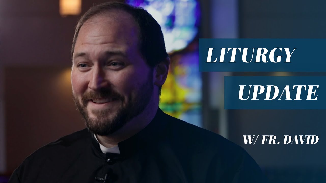 Liturgy Update with Fr. David