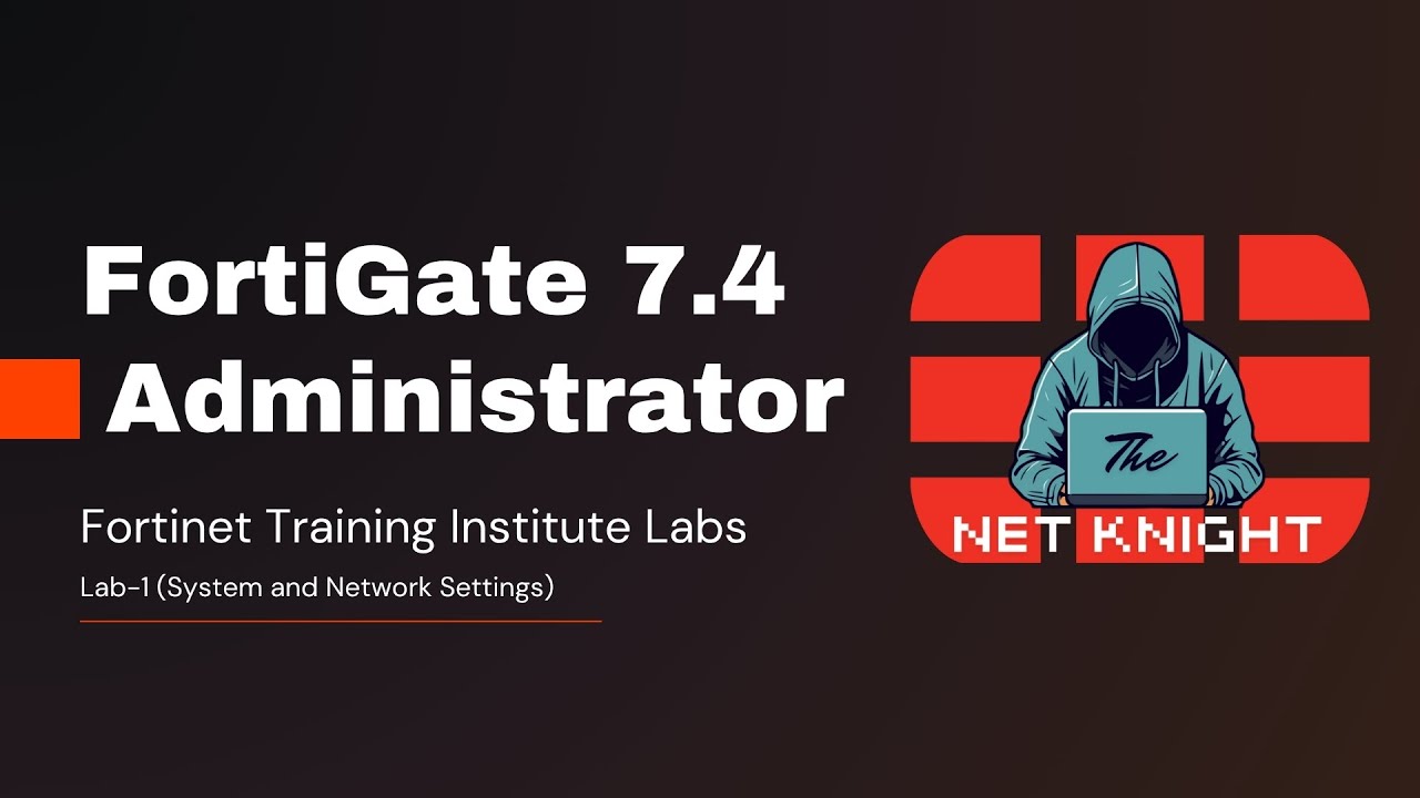 FortiGate Administrator 7.4 Training Institute Labs | Lab-1 (System and Network Settings)
