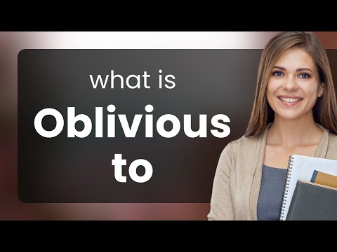 Understanding "Oblivious To": A Guide for English Language Learners