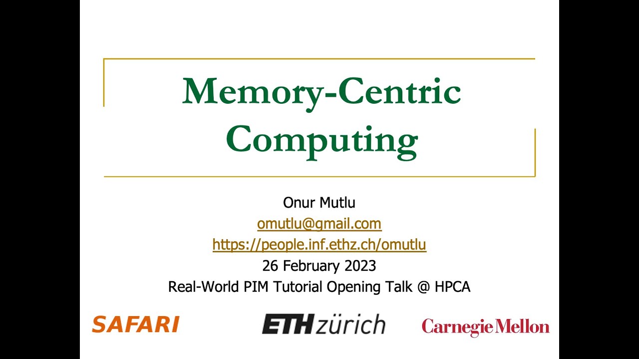 Memory-Centric Computing: HPCA 2023 Real-World PIM Tutorial - Prof. Onur Mutlu