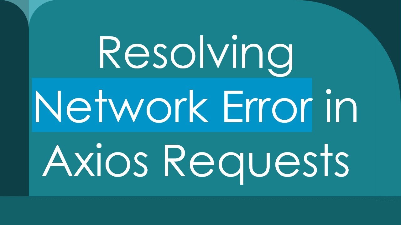 Resolving Network Error in Axios Requests