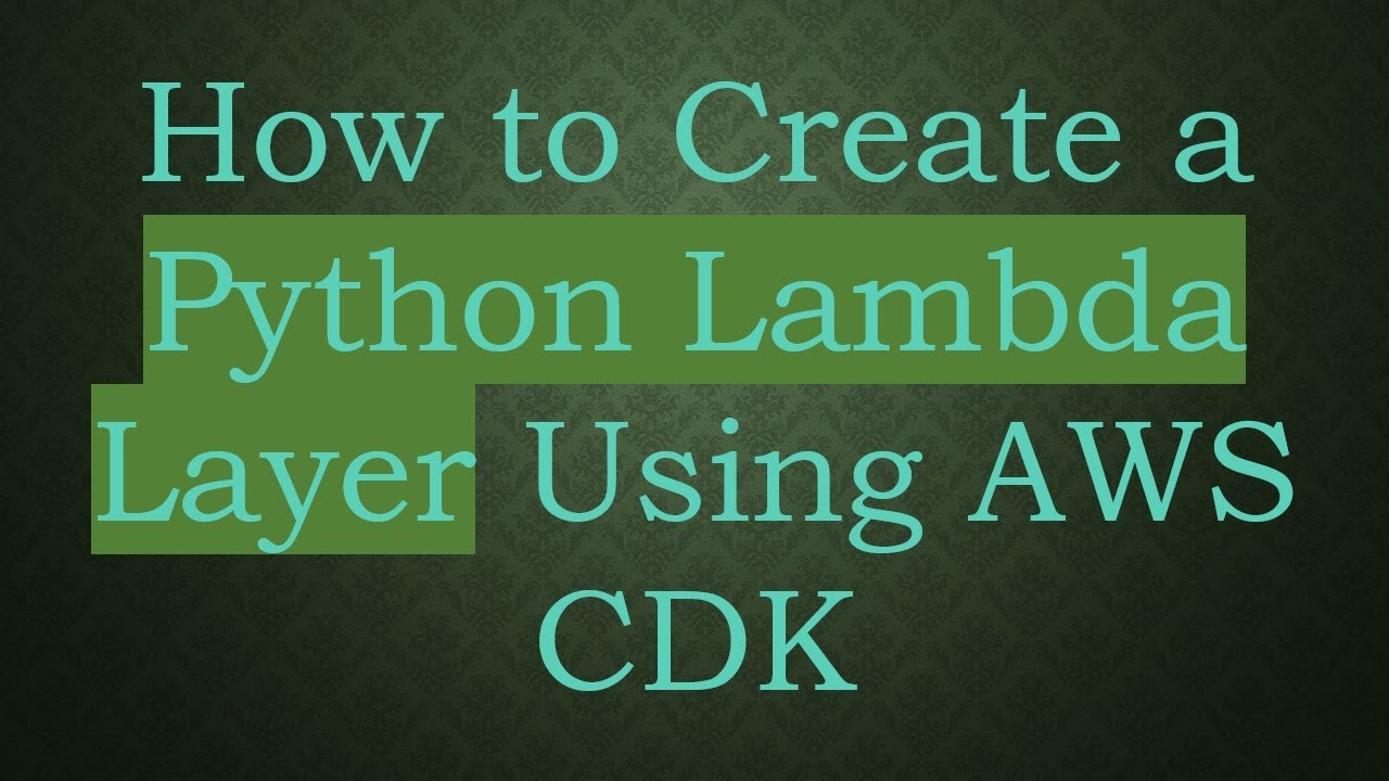 How to Create a Python Lambda Layer Using AWS CDK