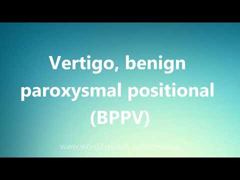 Vertigo, benign paroxysmal positional (BPPV) - Medical Meaning and Pronunciation