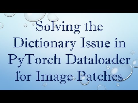 Solving the Dictionary Issue in PyTorch Dataloader for Image Patches