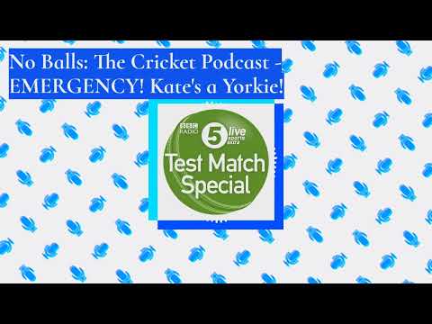 No Balls: The Cricket Podcast - EMERGENCY! Kate's a Yorkie! | Test Match Specialhjklhjkl